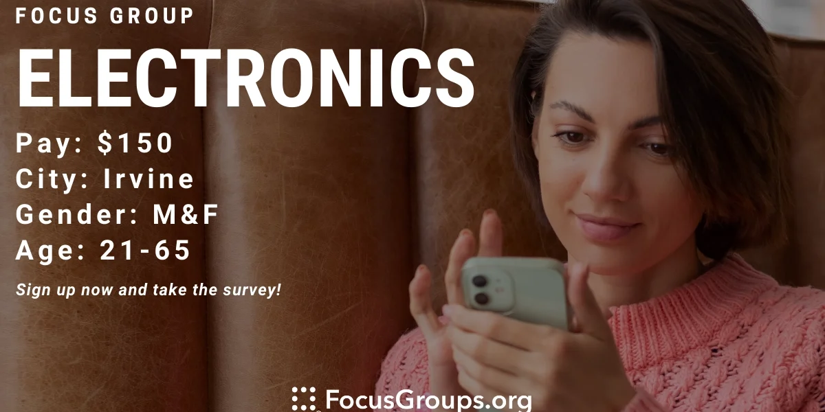 Focus Group on Electronics in Irvine - $150 - 04/04/2023