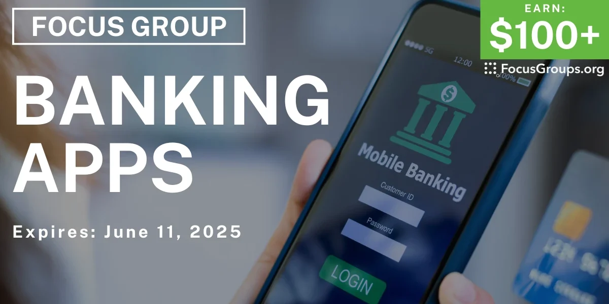 Focus Group on Banking Apps - $100+ - 05/30/2025