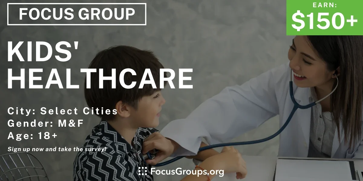Focus Group for Parents on Kids' Healthcare - $150-$230 - 04/01/2024