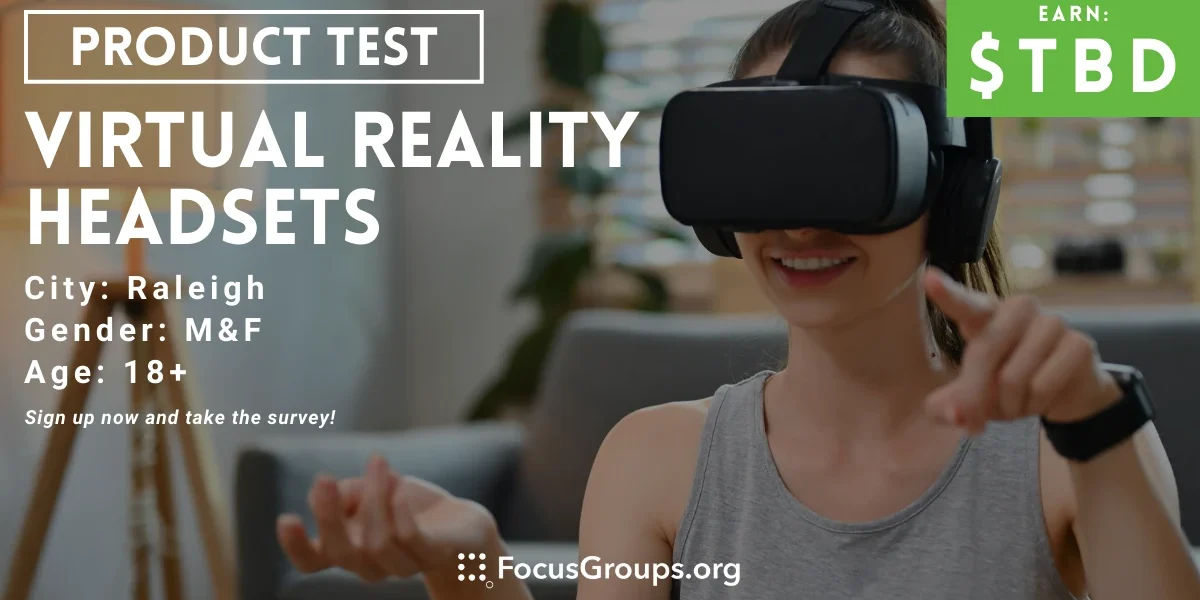 Product Test in Raleigh on Virtual Reality Headsets - TBD - 01/30/2024