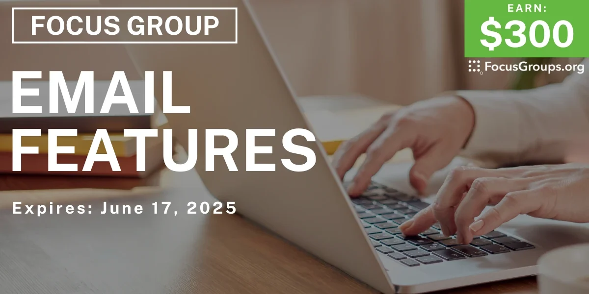 Focus Group on Email Features - $300 - 06/03/2025