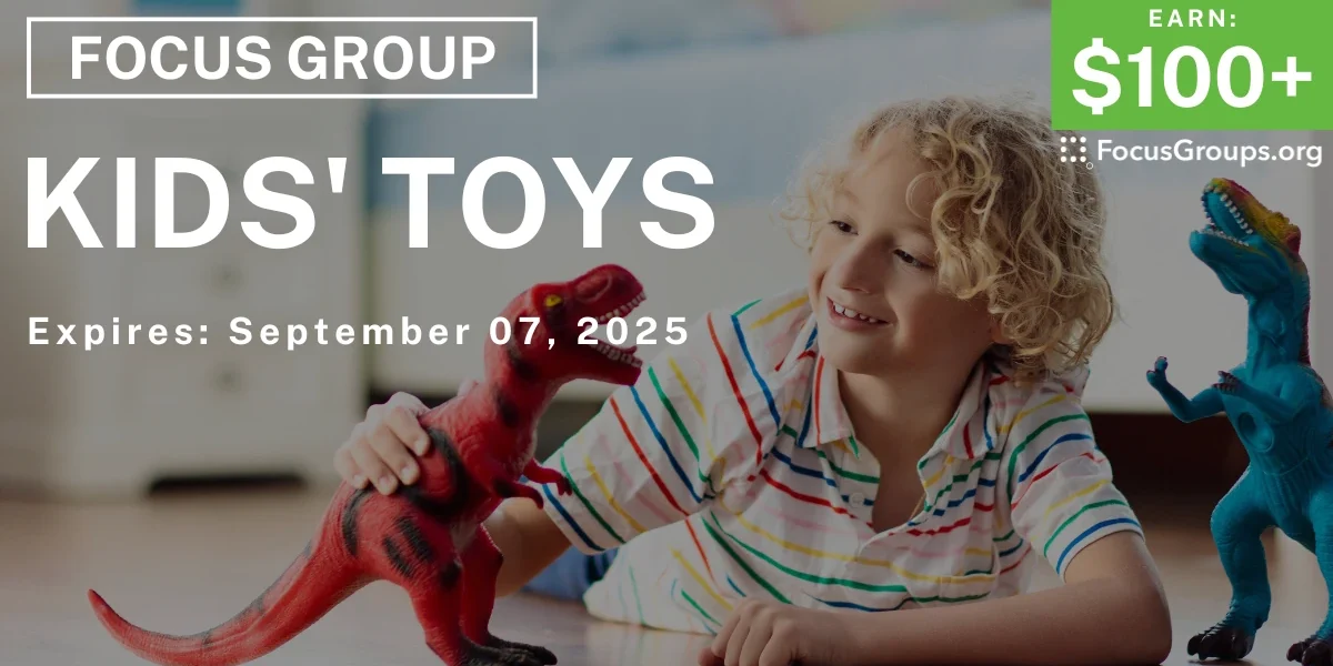 Focus Group on Kids' Toys - $100+ - $100+ - 08/25/2025