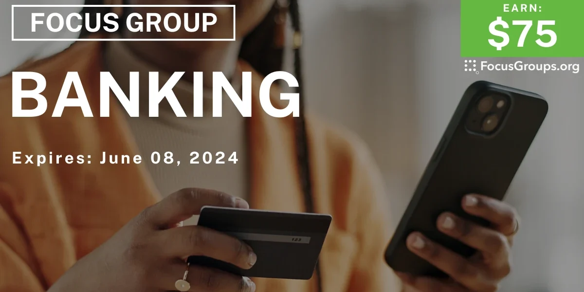 Focus Group on Banking - $75 - 05/27/2024