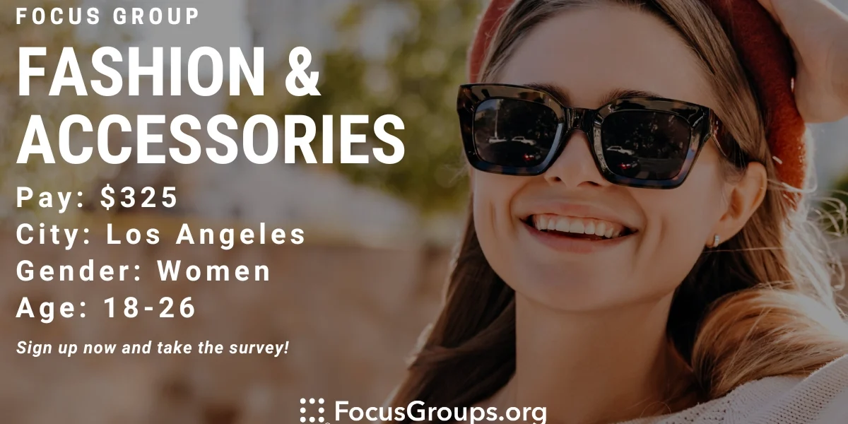 Focus Group for Women on Fashion & Accessories in LA - $300 - 08/18/2023