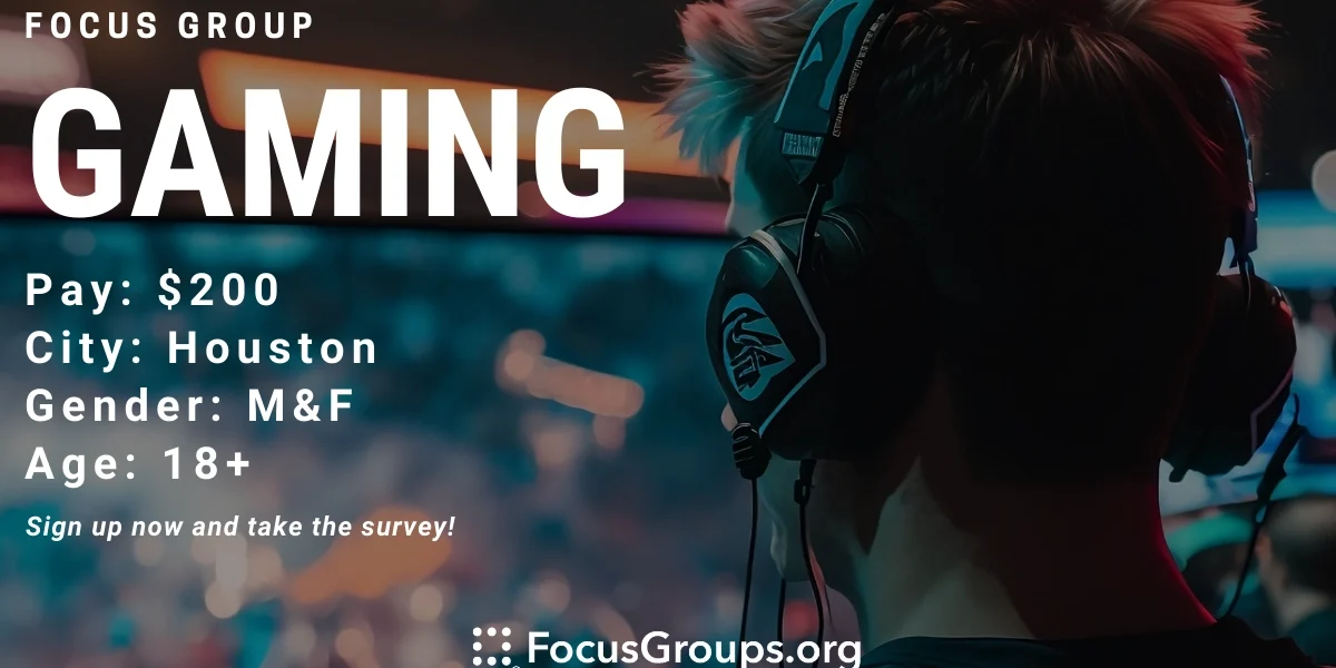 Focus Group on Gaming in Houston - $200 - 07/06/2023