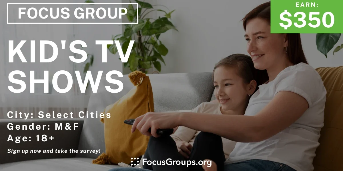 Focus Group for Parents on Kid's TV Shows - $350 - 04/29/2024