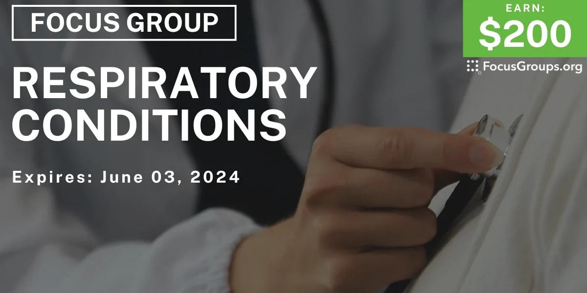 Focus Group on Respiratory Conditions - $200 - 05/31/2024