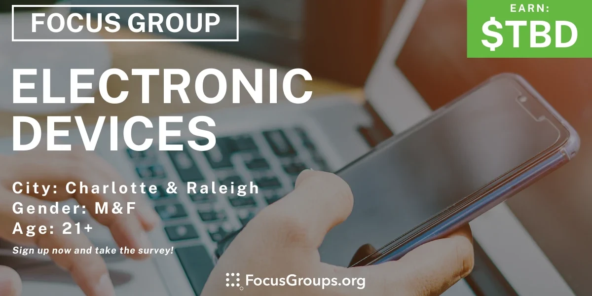 Focus Group in Charlotte & Raleigh on Electronic Devices - TBD - 04/22/2024