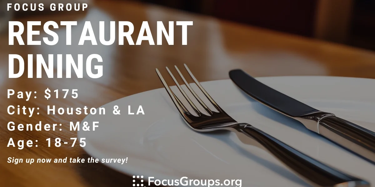 Focus Group on Restaurant Dining in Houston & LA - $175 - 10/15/2023