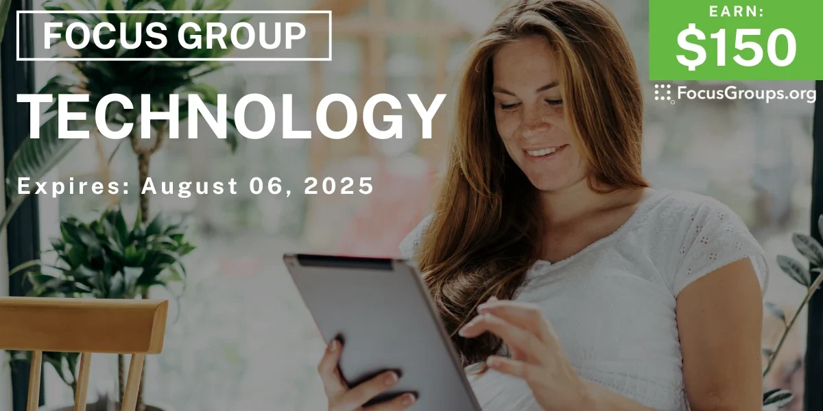 Focus Group on Technology - $150 - $150 - 07/21/2025