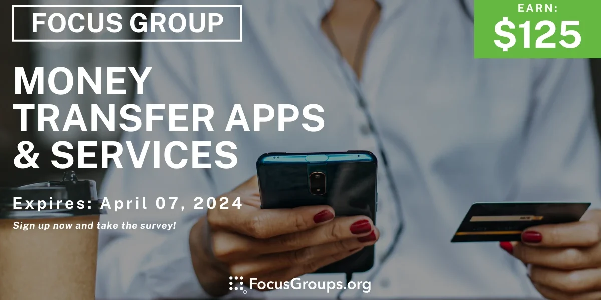 Focus Group on Money Transfer Apps & Services - $125 - 04/02/2024