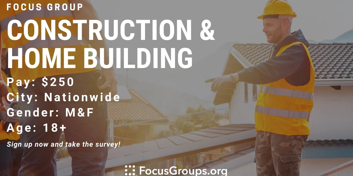 Focus Group on Construction and Home Building - $250 - 04/20/2022