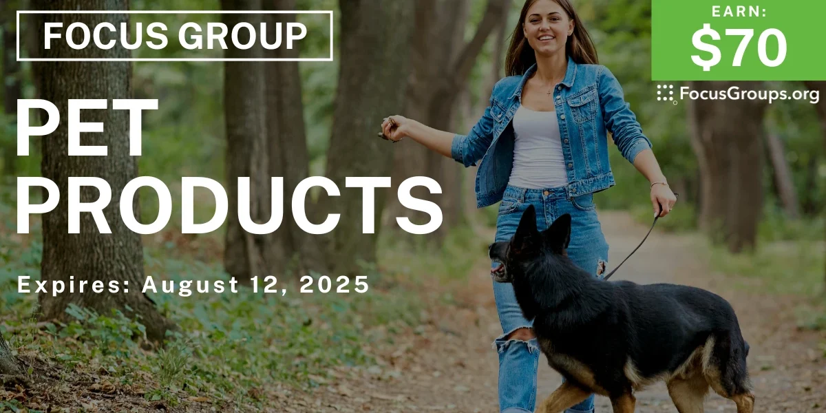 Focus Group on Pet Products - $70 - $70 - 07/25/2025