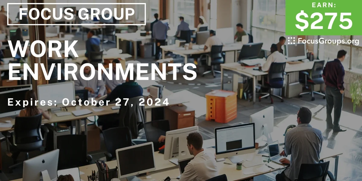 Focus Group on Work Environments - $275 - 10/21/2024