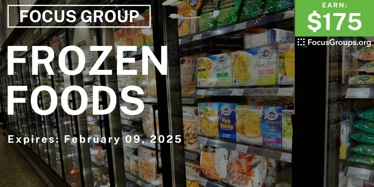 Focus Group on Frozen Foods - $175 - 01/27/2025
