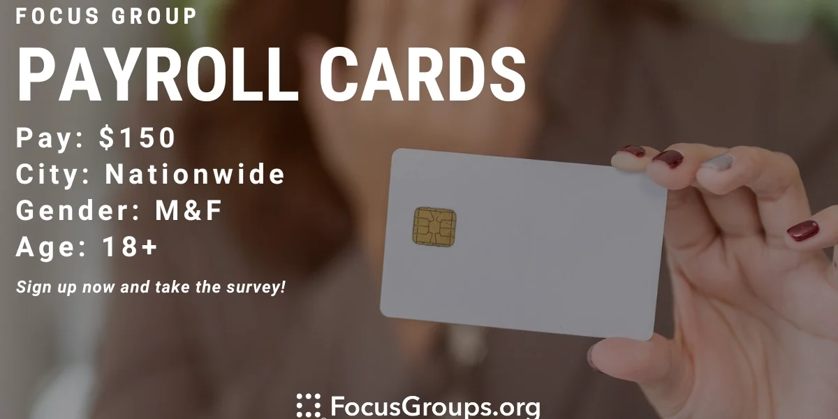 Focus Group on Payroll Cards - $150 - 09/19/2023