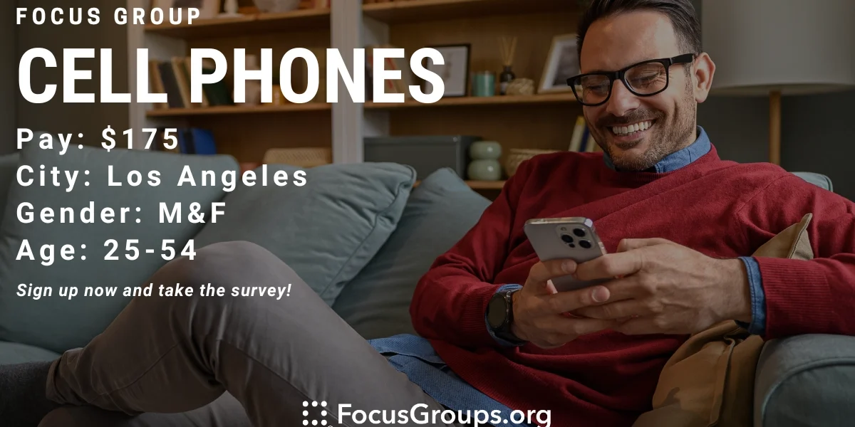Focus Group on Cell Phones in LA - $175 - 12/13/2023