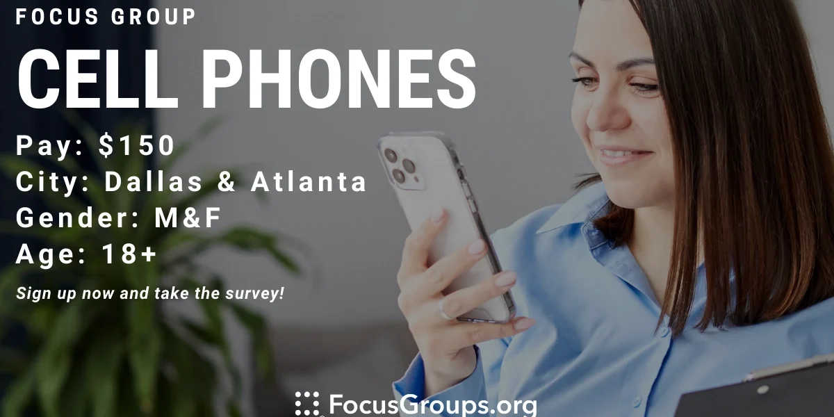 Focus Group on Cell Phones in Dallas & Atlanta - $150 - 07/15/2022