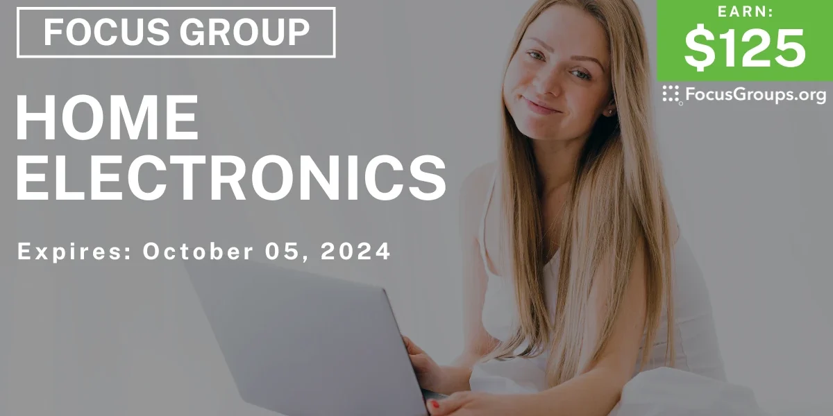 Focus Group on Home Electronics - $125 - 09/23/2024