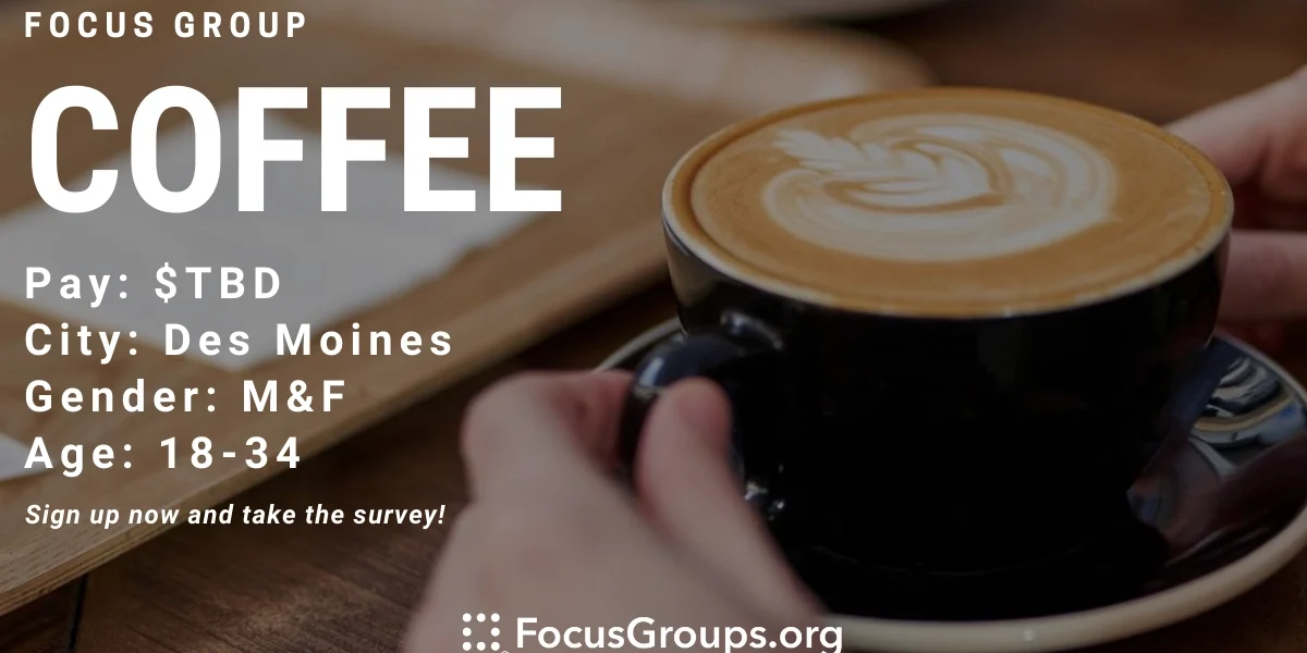 Focus Group on Coffee in Des Moines - TBD - 04/22/2023