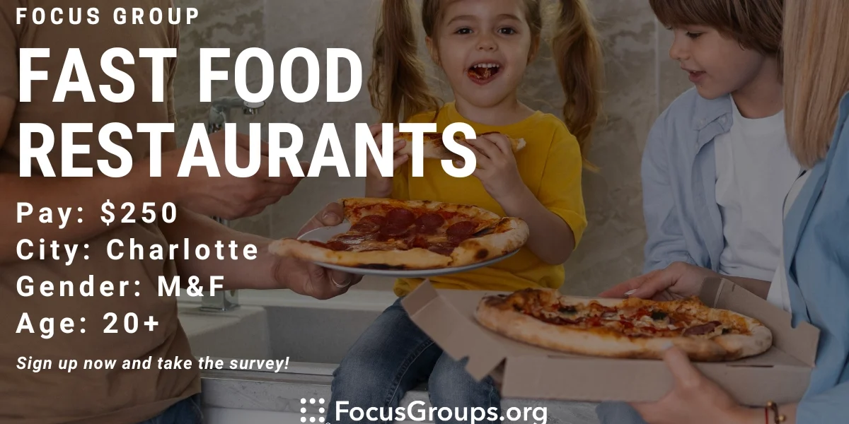 Focus Group on Fast Food Restaurants in Charlotte - $250 - 09/17/2023