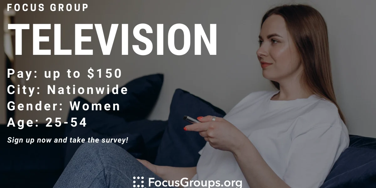 Focus Group for Women on Television - up to $150 - 06/06/2022