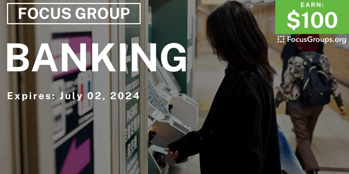Focus Group on Banking - $100 - 06/20/2024