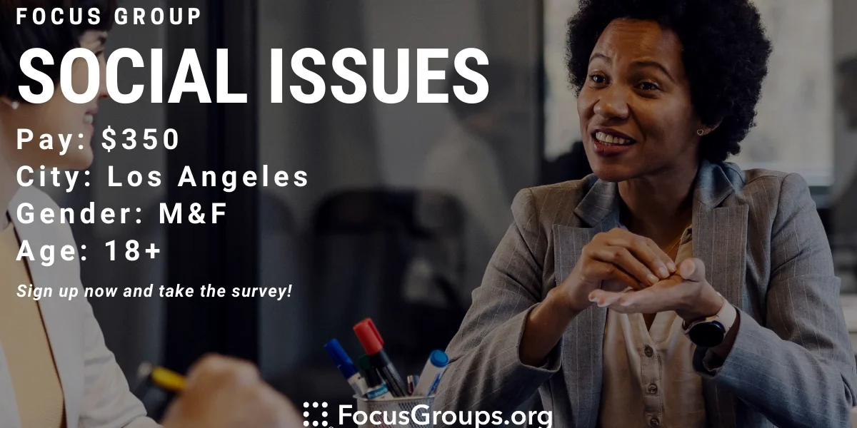 Focus Group on Social Issues in LA - $350 - 07/05/2023