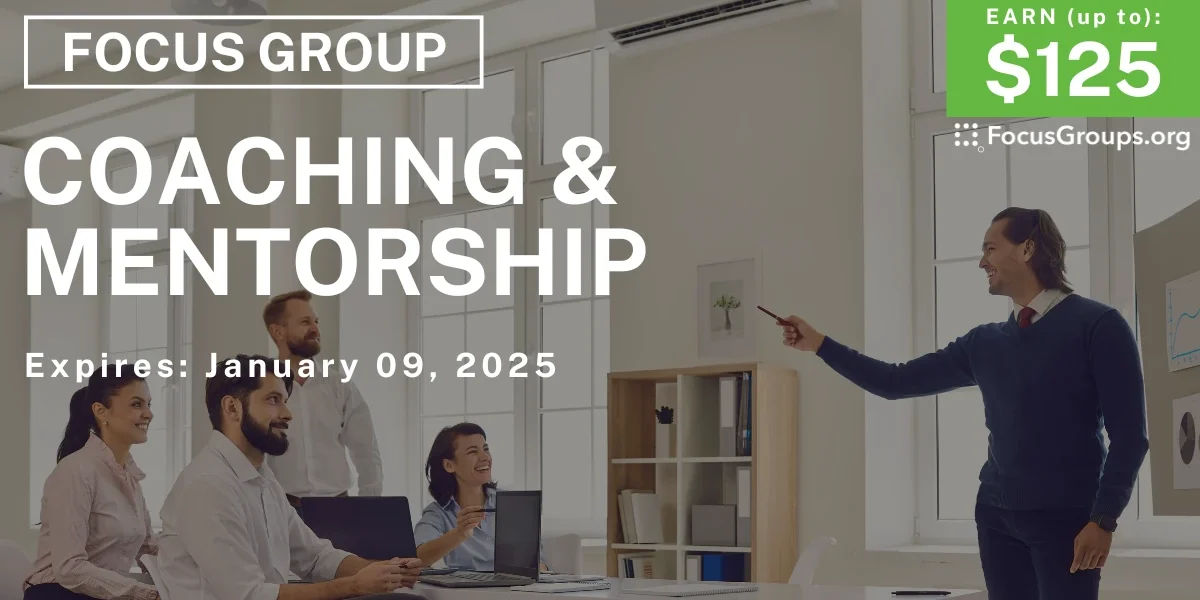 Focus Group on Coaching & Mentorship - up to $125 - 12/27/2024
