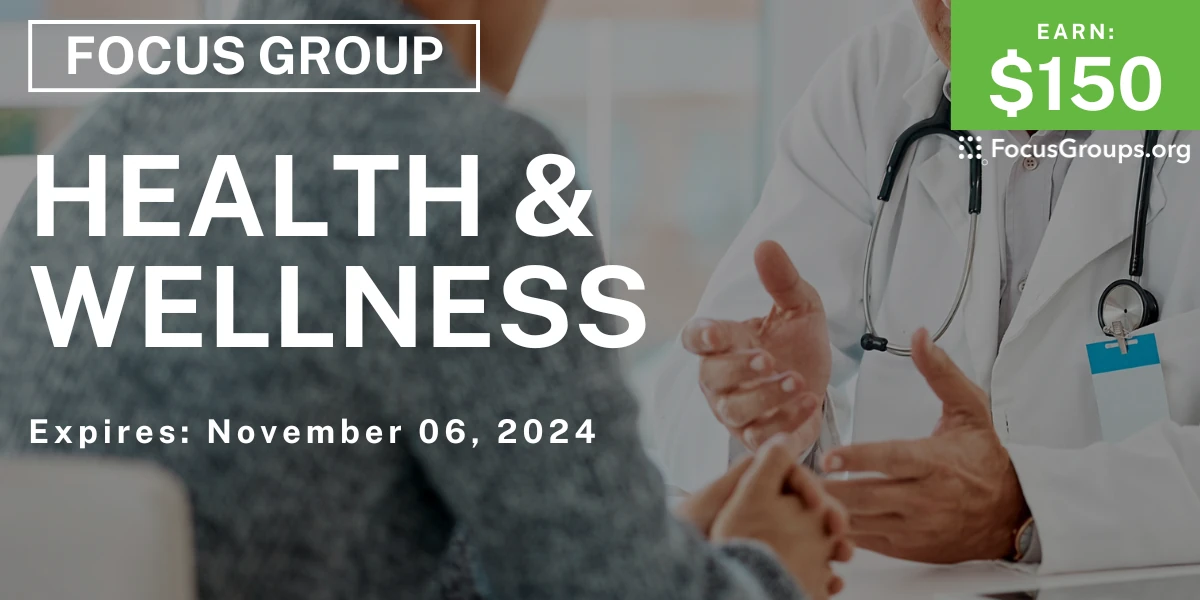 Focus Group on Health & Wellness Resources - $150 - 10/25/2024