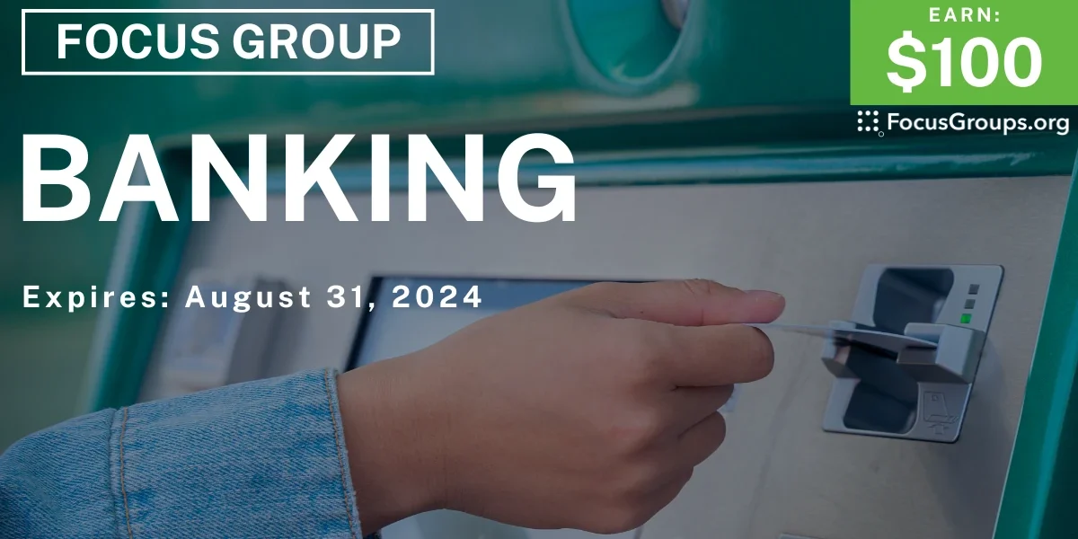 Focus Group on Banking - $100 - 08/19/2024
