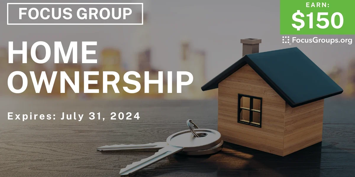 Focus Group on Home Ownership - $150 - 07/03/2024