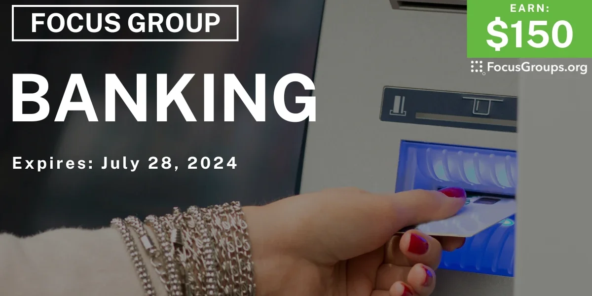 Focus Group on Banking - $150 - 07/16/2024