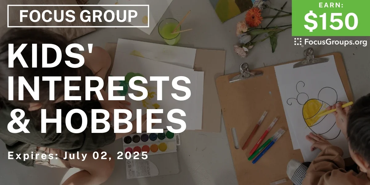 Focus Group for Parents on Kids' Interests & Hobbies - up to $150 - 06 ...