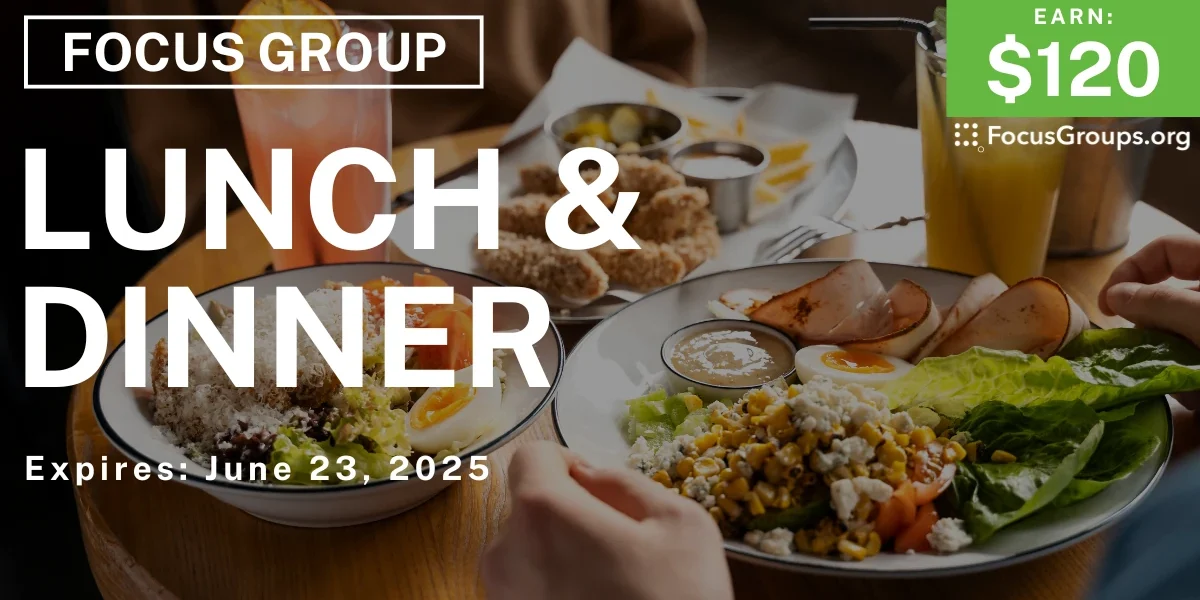 Focus Group on Lunch & Dinner - $120 - 06/04/2025