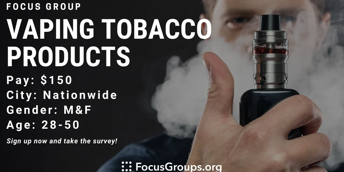 Focus Group on Vaping Tobacco Products in Cincinnati - $150 - 06/25/2023