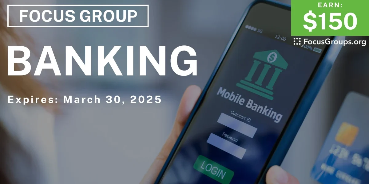 Focus Group on Banking - $150 - 03/14/2025