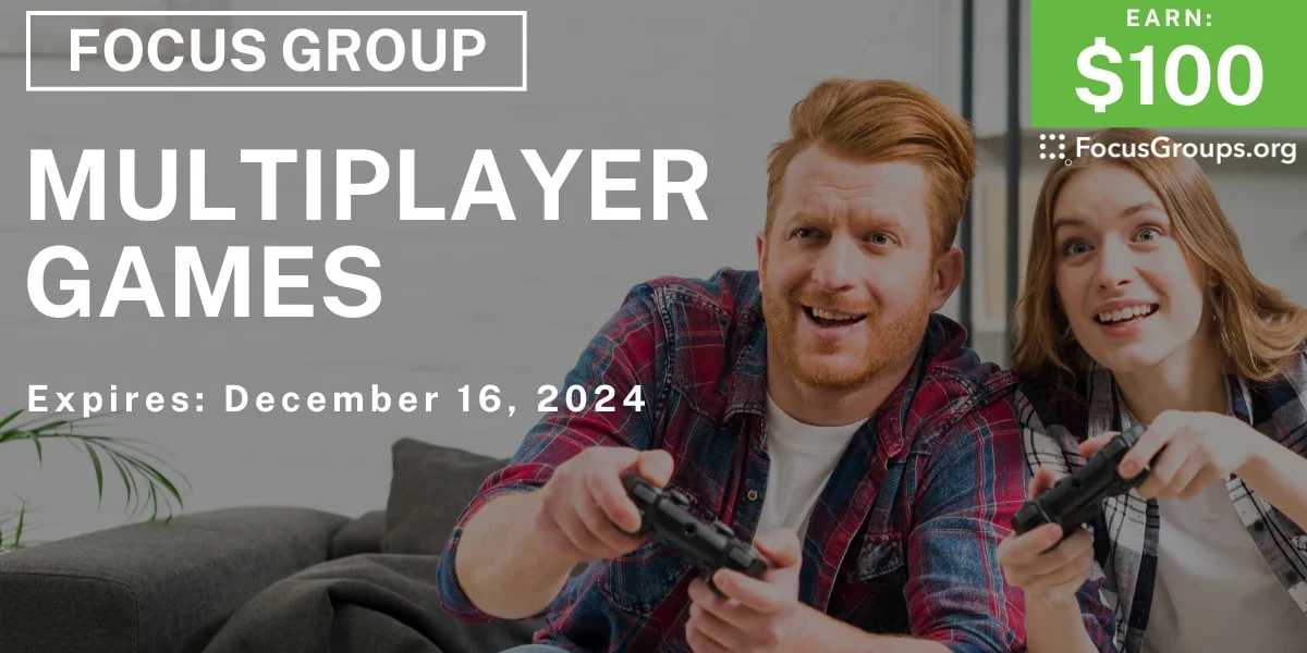 Focus Group on Multiplayer Games - $100 - 12/05/2024