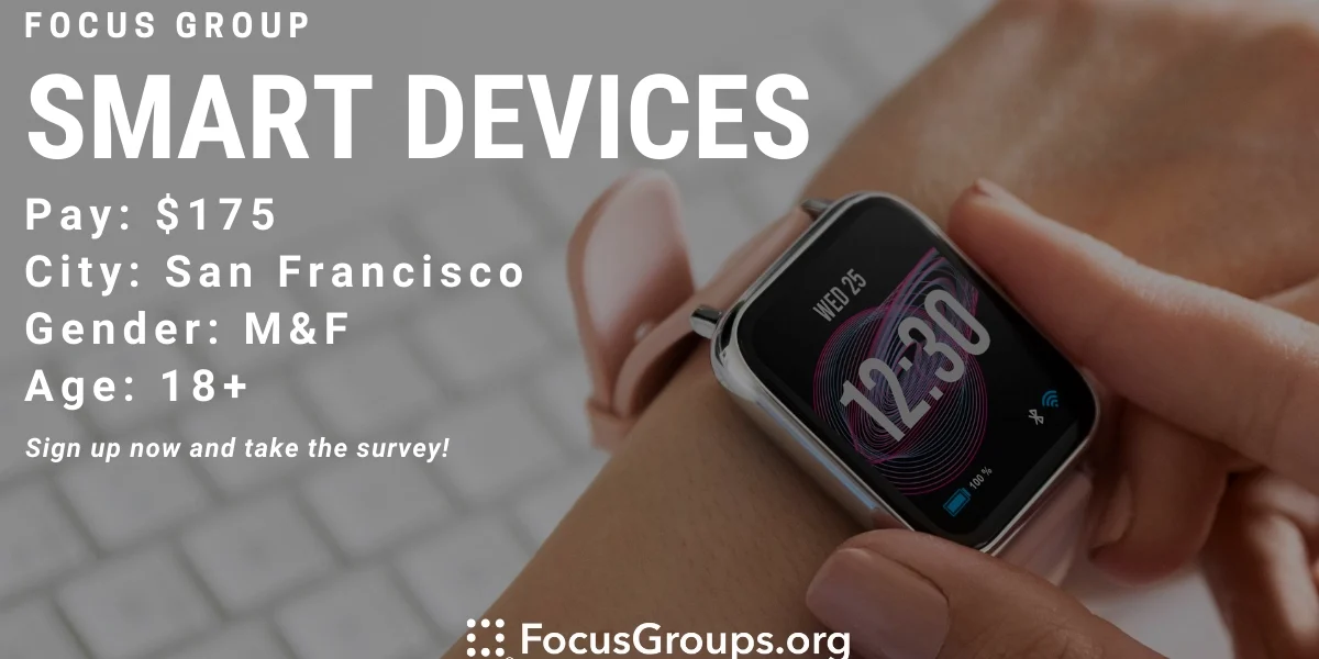 Focus Group on Smart Devices in SF - $175 - 05/09/2023