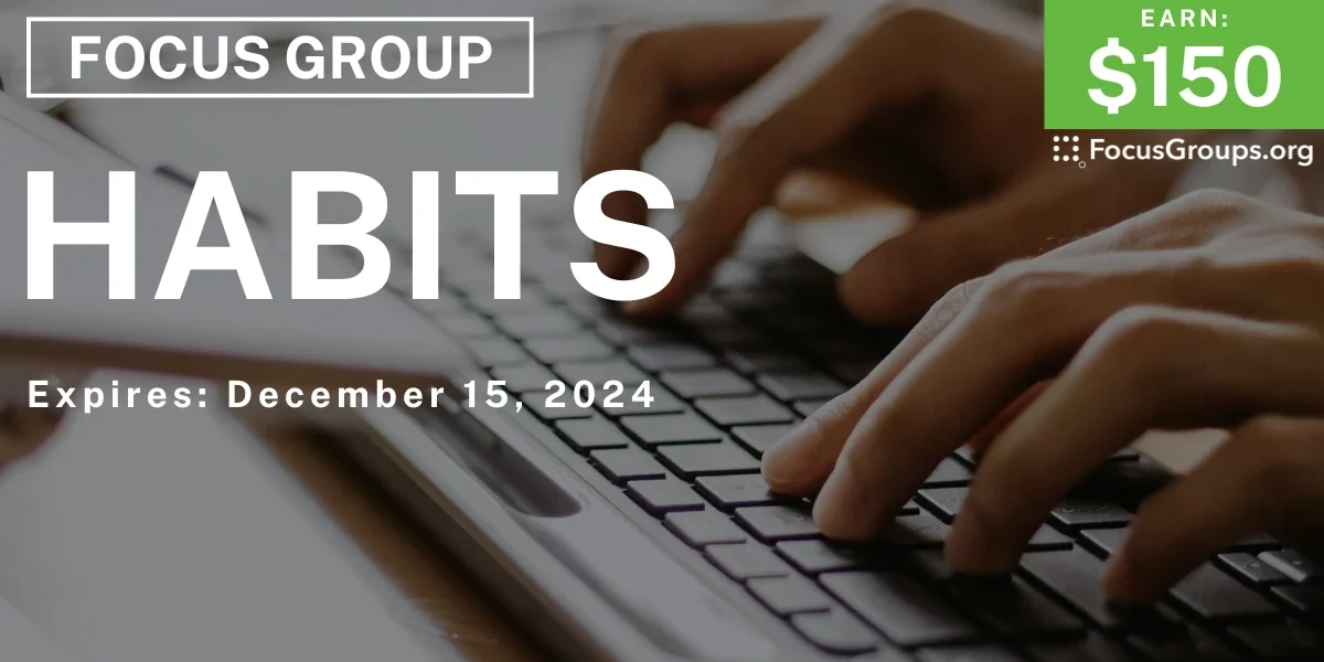 Focus Group on Habits - $150 - 12/09/2024