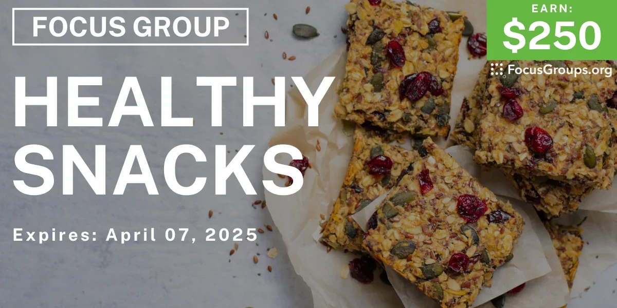 Focus Group on Healthy Snacks - $250 - 03/25/2025
