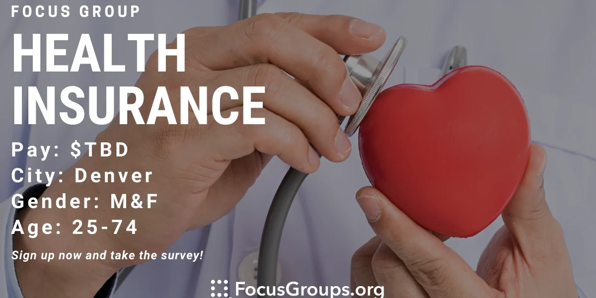 Focus Group on Health Insurance in Denver - TBD - 03/26/2023