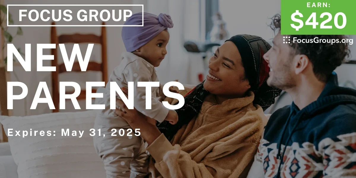 Focus Group for New Parents - $420 - 05/19/2025