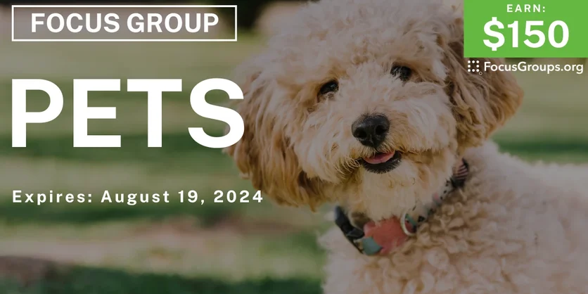 Focus Group on Pets - $150 - 08/06/2024