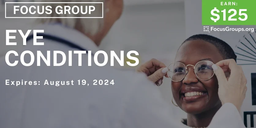 Focus Group on Eye Conditions - $125 - 08/07/2024