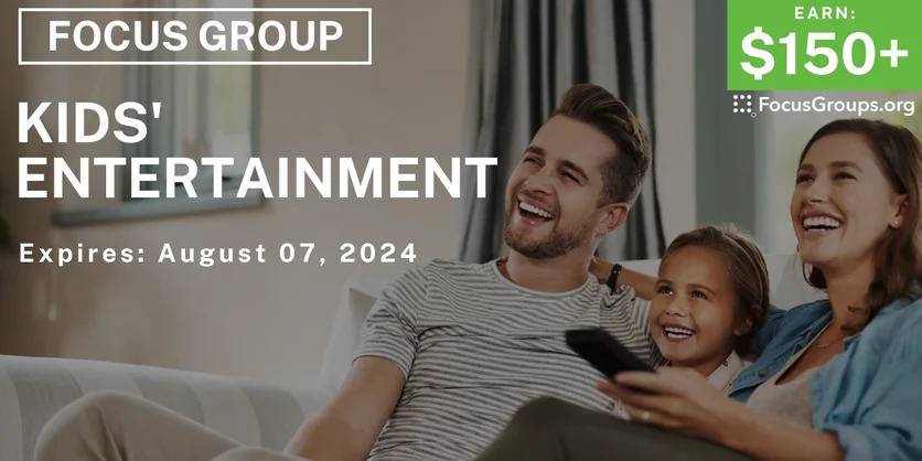Focus Group for Parents & Kids on Kids' Entertainment - $150-$175 - 07 ...